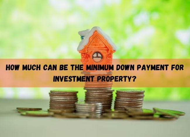 How much can be the minimum down payment for investment property? | by ...