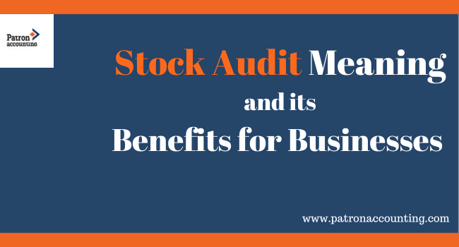 Stock Audit Meaning and its Benefits for Businesses | by Patron ...