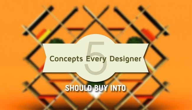 5 Concepts Every Designer Should Buy Into | by InfinistaConcepts | Medium