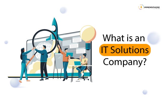 What is an IT Solutions Company?. Key Takeaways | by Immensphere IT ...