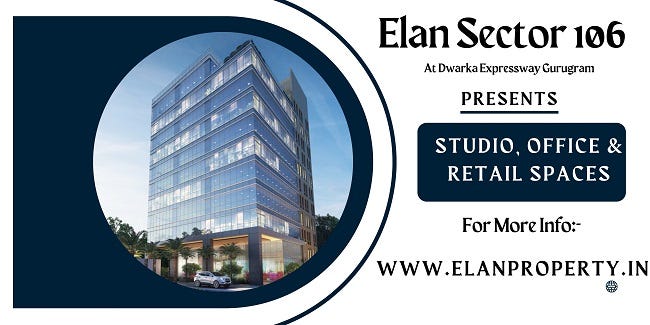 Elan Sector 106 At Dwraka Expressway Gurugram — We Build Best For You | by Anjurawat | Medium