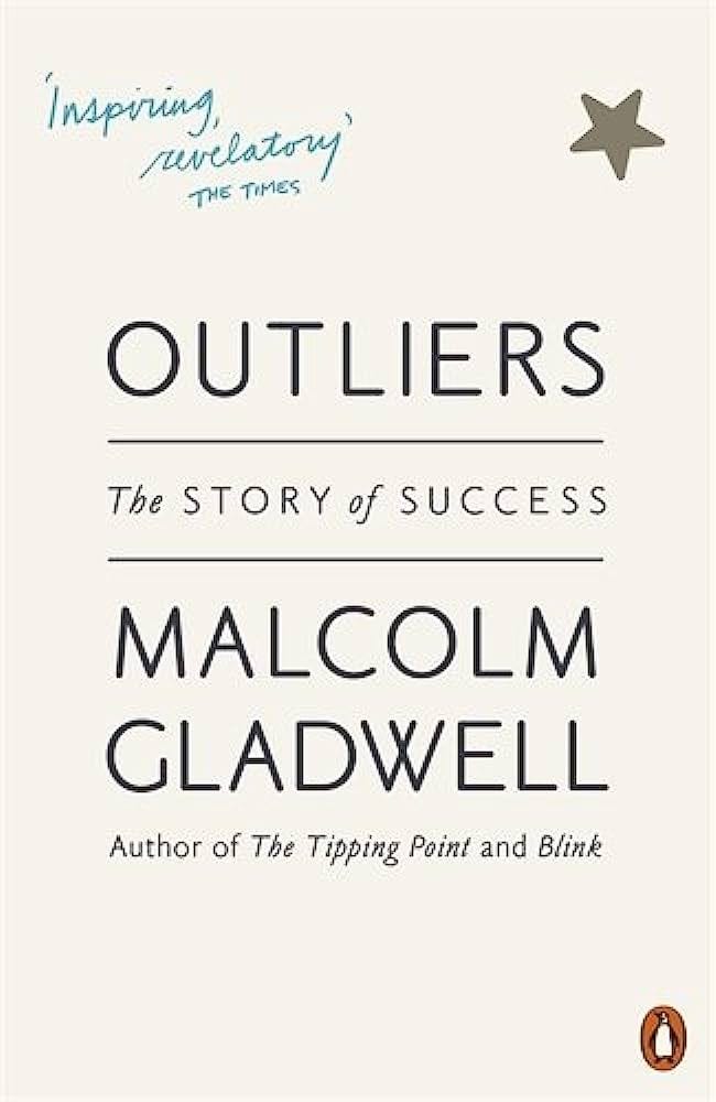 OUTLIERS: THE STORY OF SUCCESS — A SUMMARY OF MALCOLM CLADWELL’S ...