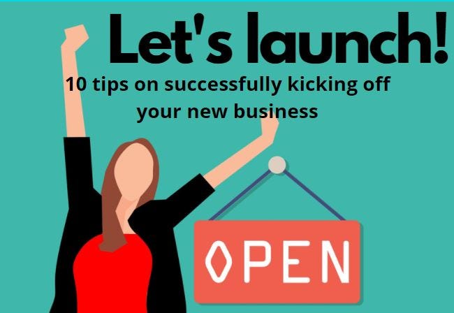 Let’s Launch: 10 Tips for Successfully Kicking Off Your New Business ...