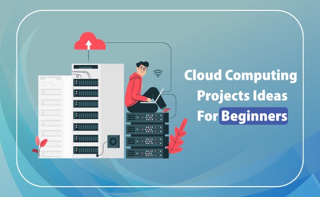 Top 11 Cloud Computing Project Ideas For Beginners By Verzeo Medium