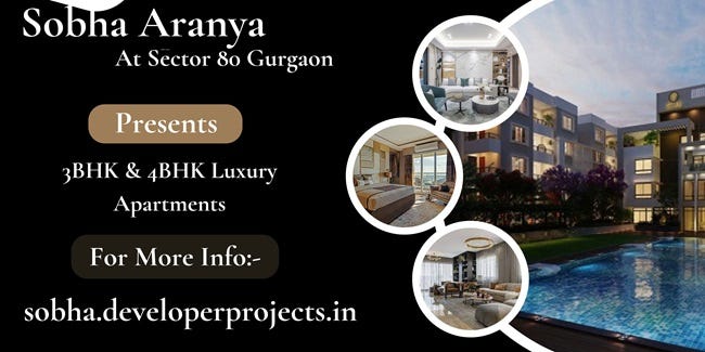 Sobha Aranya At Sector 80 Gurgaon -— Premium Quality Housing With Great ...