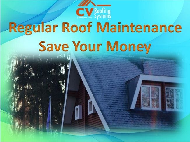 Regular Roof Maintenance Save Your Money | by roofingCV | Medium