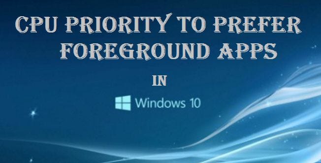 Set CPU Priority To Prefer Foreground Apps | by Alberts | Medium