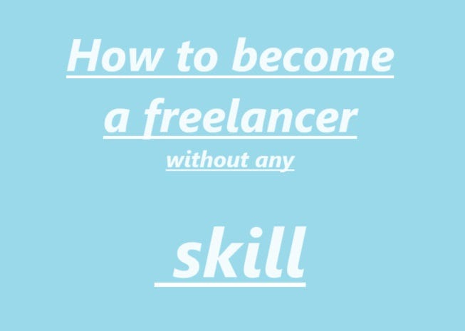 How to become a freelancer without any skill | by zeynab koohyar | Medium