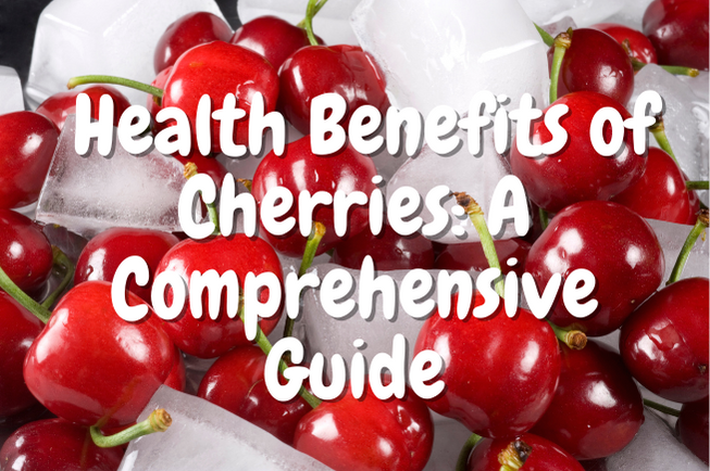 Exploring the Abundant Health Benefits of Cherries: A Comprehensive ...