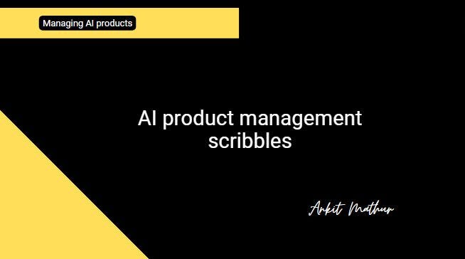 AI product management scribbles. Leveraging 10 years of experience in AI… | by Ankit Mathur | Medium