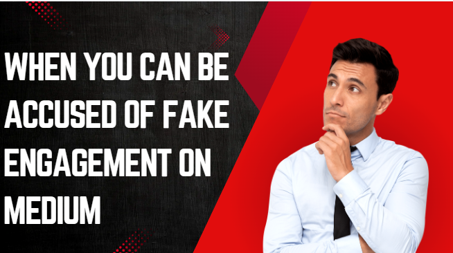 When You Can be Accused of Fake Engagement on Medium | by Mr. Plan ...