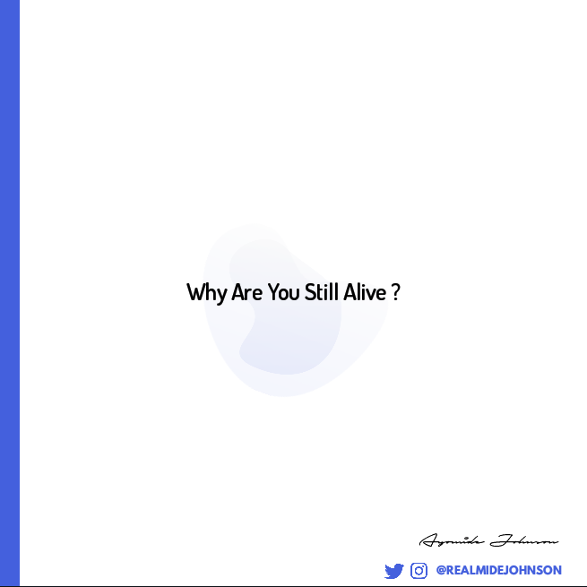 Why Are You Still Alive?. There is a reason why you’re still… | by ...