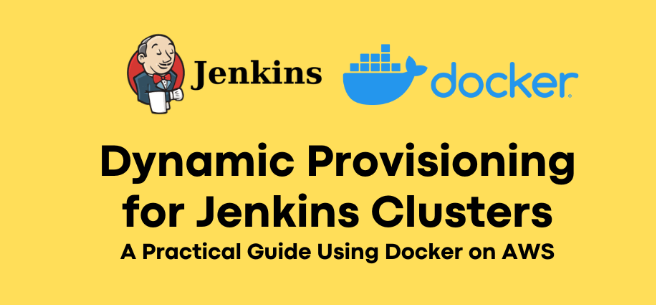 Dynamic Provisioning for Jenkins Clusters: A Practical Guide Using Docker on AWS | by Nikhil ...