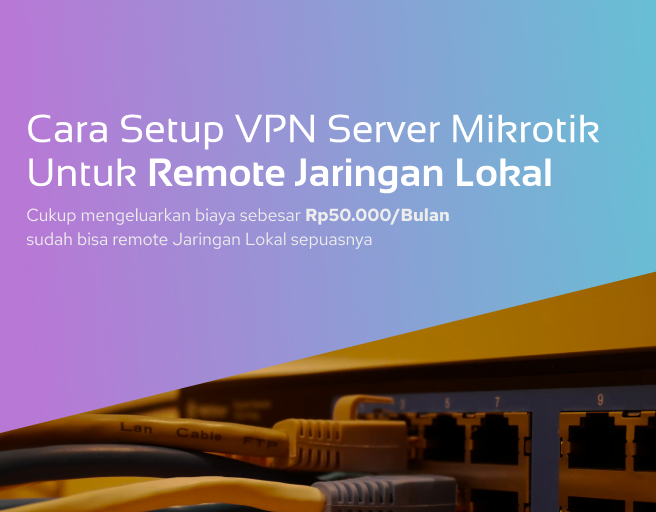 Cara Setup VPN Server Mikrotik Untuk Remote Jaringan Lokal | by ...
