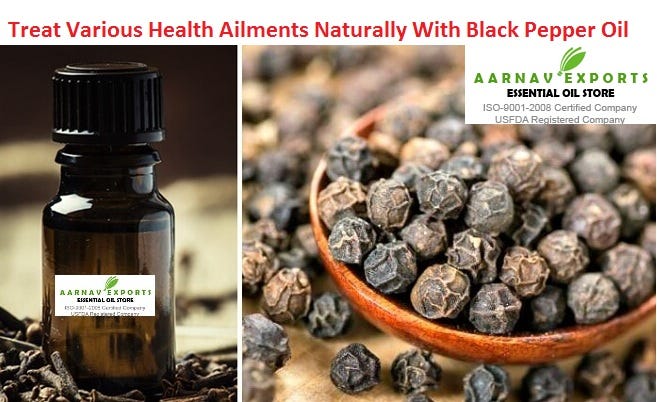 Treat Various Health Ailments Naturally With Black Pepper Oil | by ...