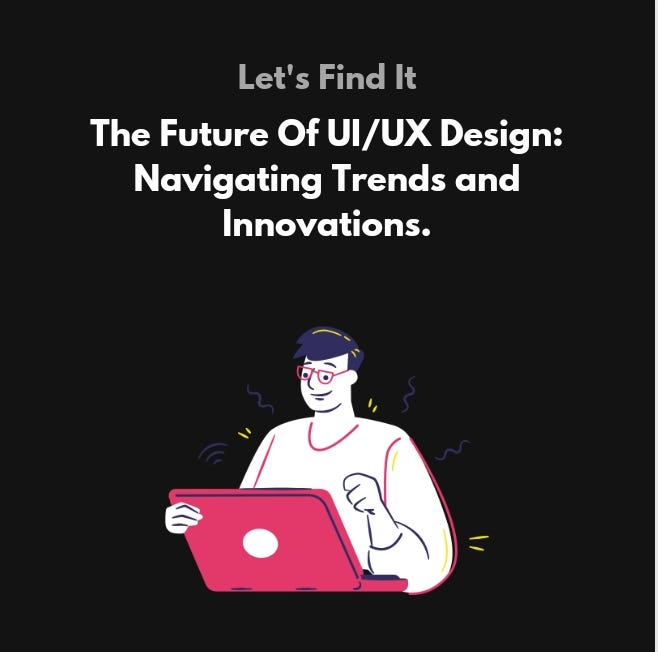 The Future of UI/UX Design: Navigating Trends and Innovations | by Vaibhav Khandelwal | Medium