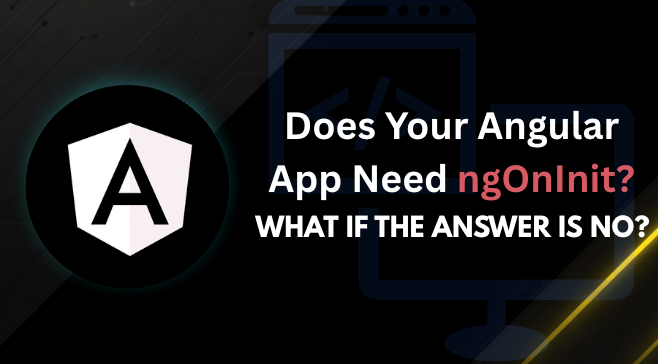 Does Your Angular App Need ngOnInit? What if the Answer Is No? | by ...