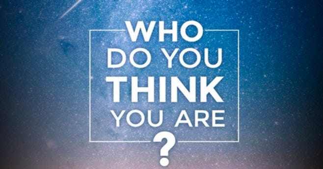 Who Do You Think You Are?. The ego is who you think you are: Your… | by ...