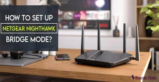 How To Set Up Netgear Nighthawk Bridge Mode? - John Miller - Medium