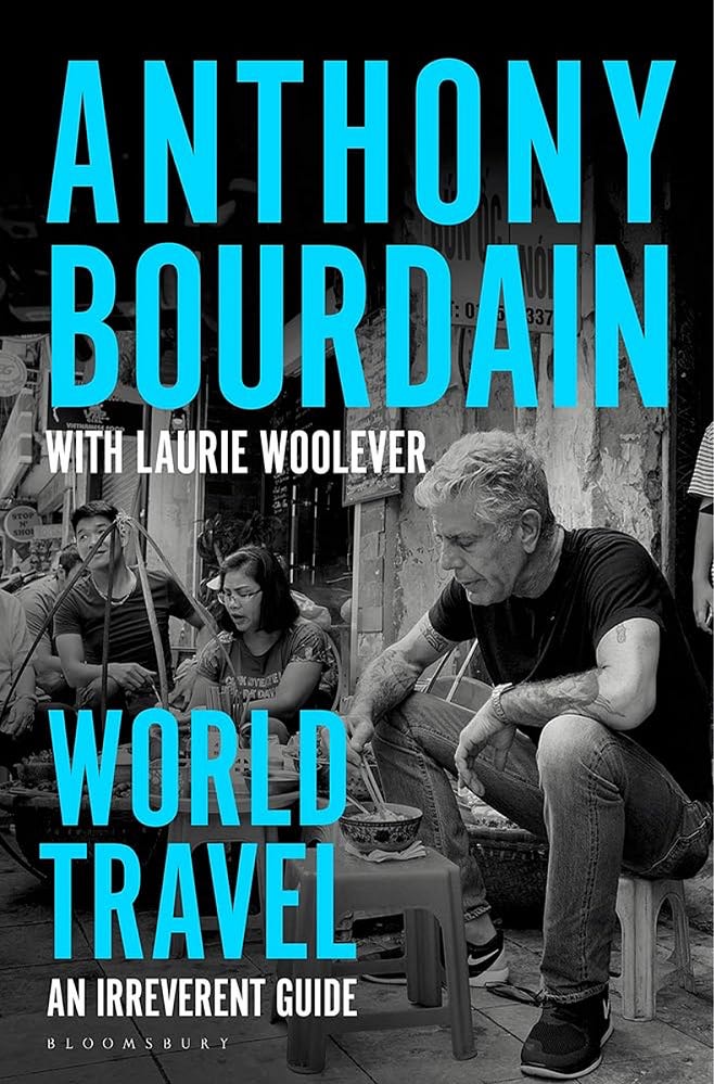 Book Review: World Travel: An Irreverent Guide by Anthony Bourdain and ...