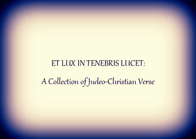 Et Lux In Tenebris Lucet: A Collection of Judeo-Christian Verse (Poems ...