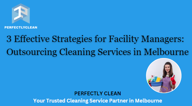 3 Effective Strategies for Facility Managers: Outsourcing Cleaning ...