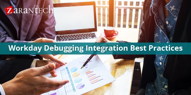Workday: Debugging Integration Best Practices | by ZaranTech | Medium