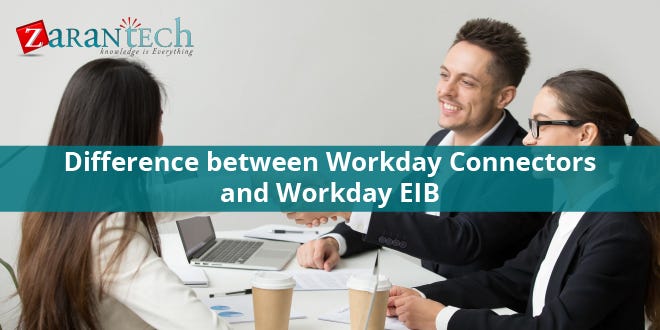 Difference between Workday Connectors and Workday EIB | by ZaranTech ...