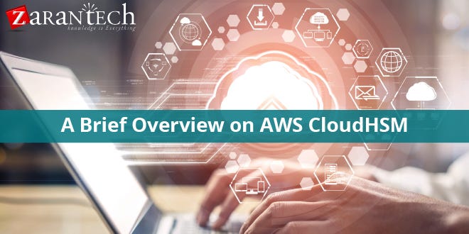 A Brief Overview of AWS CloudHSM. AWS CloudHSM is a hardware security ...