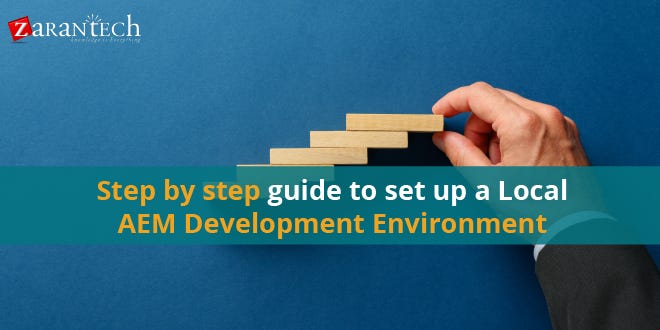 A step-by-step guide to set up a Local AEM Development Environment | by ZaranTech | Medium