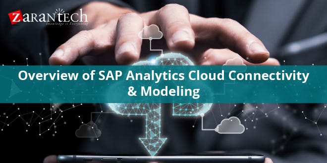 Overview of SAP Analytics Cloud Connectivity & Modeling | by ZaranTech ...