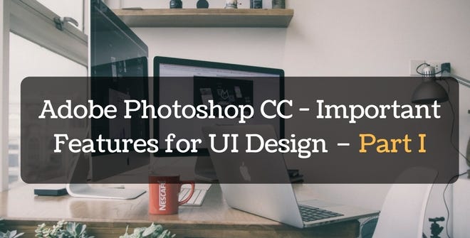 Adobe Photoshop CC — Important Features for UI Design — Part I | by ...