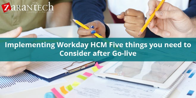 Implementing Workday HCM: five things you need to consider after go ...