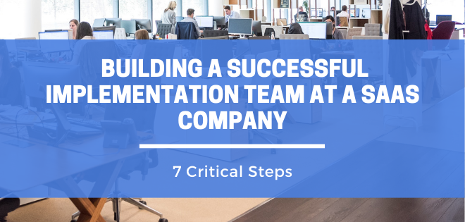 7 (Critical) Steps To Building A Successful SAAS Implementation Team ...