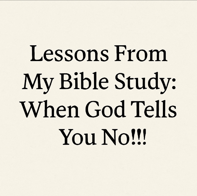 Lessons From My Bible Study: When God Tells You No!!! | by Heartbroken ...
