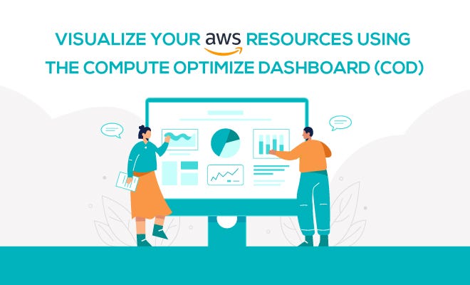 VISUALIZE YOUR AWS RESOURCES USING THE COMPUTE OPTIMIZE DASHBOARD (COD) | by Radhika Diwan ...