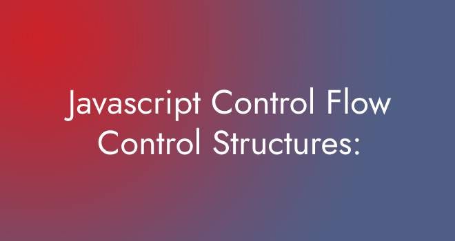 Javascript Control Flow Control Structures: - Easycodingschool - Medium
