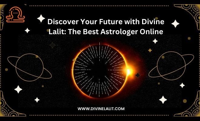 Discover Your Future with Divine Lalit: The Best Astrologer Online | by Divine Lalit | Sep, 2024 ...