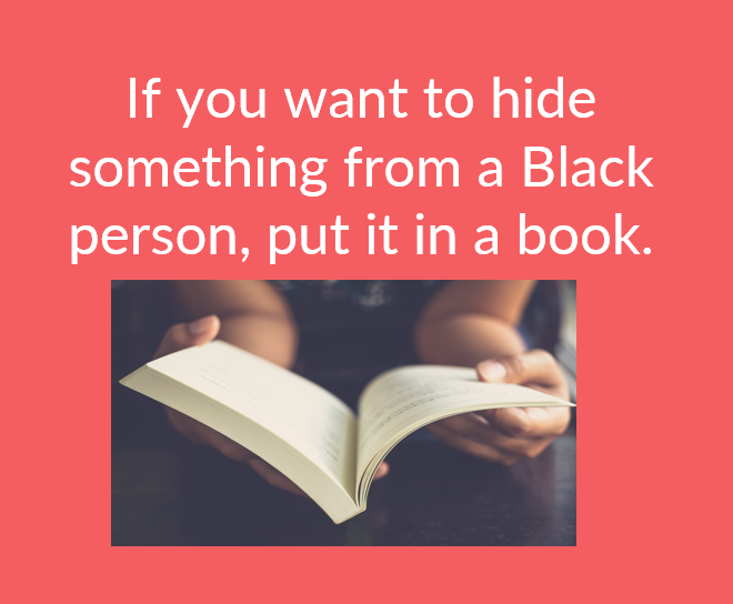 If You Want to Hide Something from a Black Person, Put it in a BOOK ...