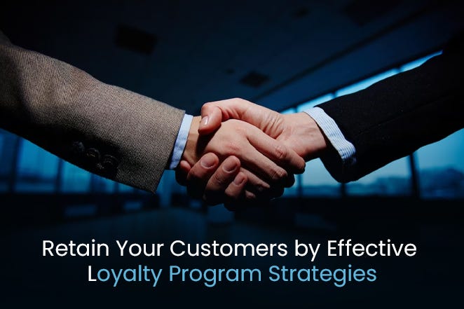 Retain Your Customers by Effective Loyalty Program Strategies Retention? - Sahil - Medium