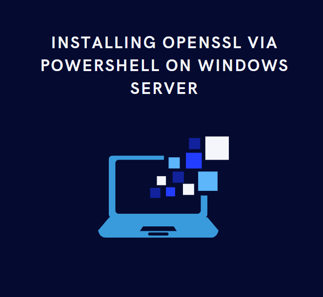 Installing OpenSSL via PowerShell on Windows Server | by Syed Najmuddin | Medium