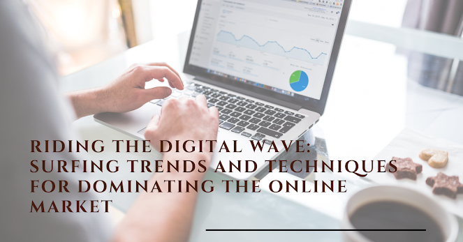 Riding the Digital Wave: Surfing Trends and Techniques for Dominating ...