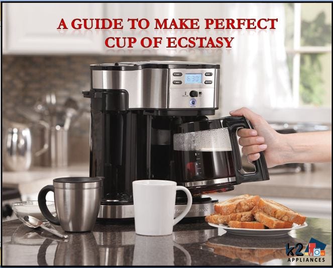 A Guide To Make Perfect Cup Of Ecstasy | by K2 Appliances | Medium