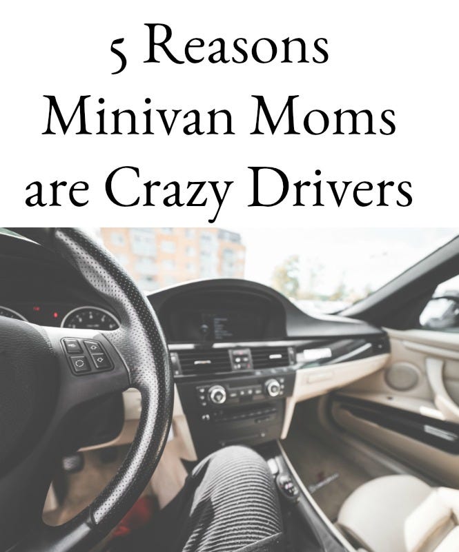 5 Reasons Minivan Moms Are Crazy Drivers | by Lisa Hillis | Medium