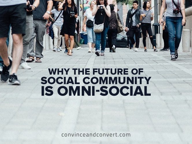 The Future of Social Community is Omni-Social | by Jay Baer | Medium