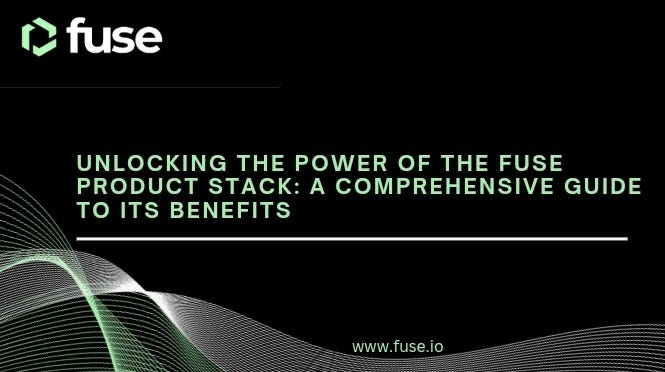 Unlocking the Power of the Fuse Product Stack: A Comprehensive Guide to Its Benefits | by ...