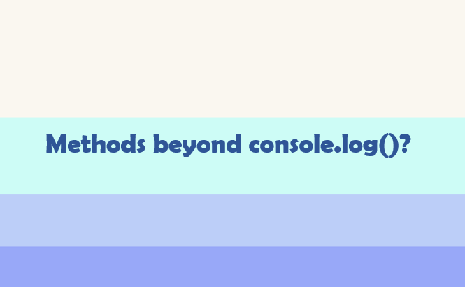 Helpful things console can do for you beyond console.log() | by Sijia Li | Medium
