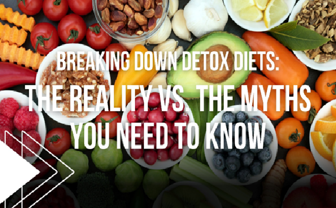 Breaking Down Detox Diets: The Reality vs. the Myths You Need to Know ...