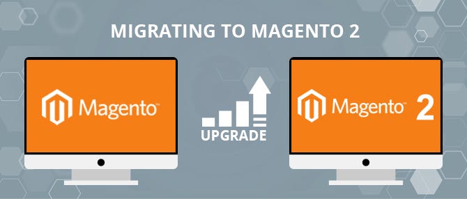 Why Should Customers Migrate From Magento 1.x Edition to Magento 2.x ...