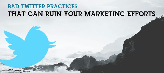 Bad Twitter Practices That Can Ruin Your Marketing Efforts | by Alfred ...